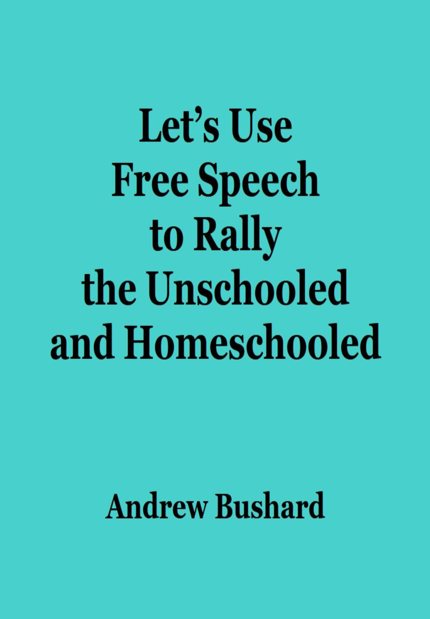 Let’s Use Free Speech to Rally the Unschooled and Homeschooled ...